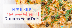 How to Stop the Weekend Ruining Your Diet | Progress Blog